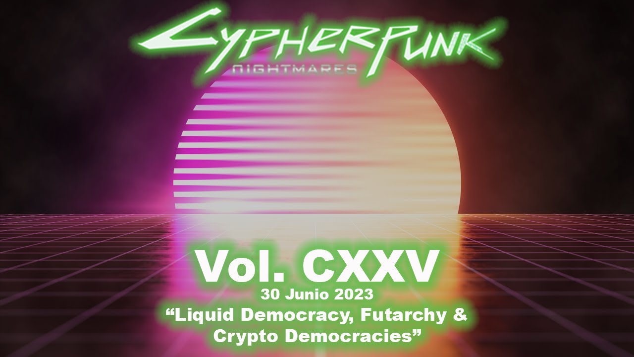 125. 30 Junio 2023. CypherpunkN: "Liquid Democracy, Futarchy and Crypto Democracies" - YouTube