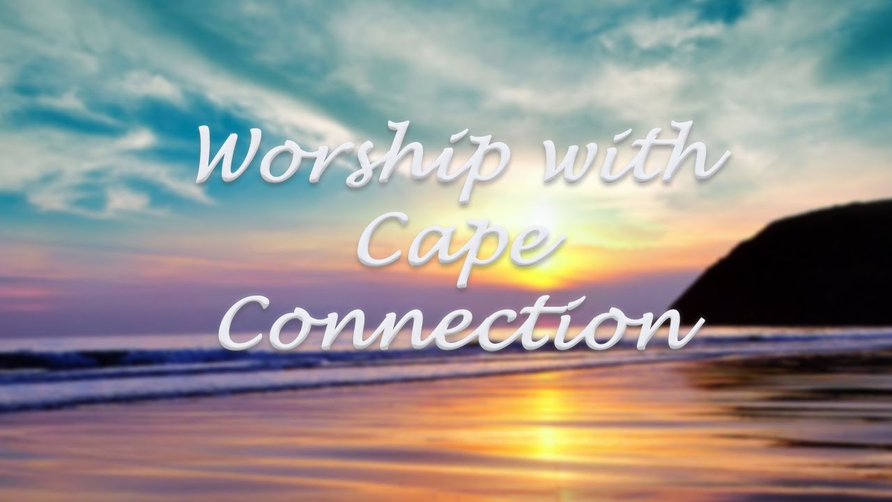 Worship with Cape Connection - March 12th, 2023 - YouTube
