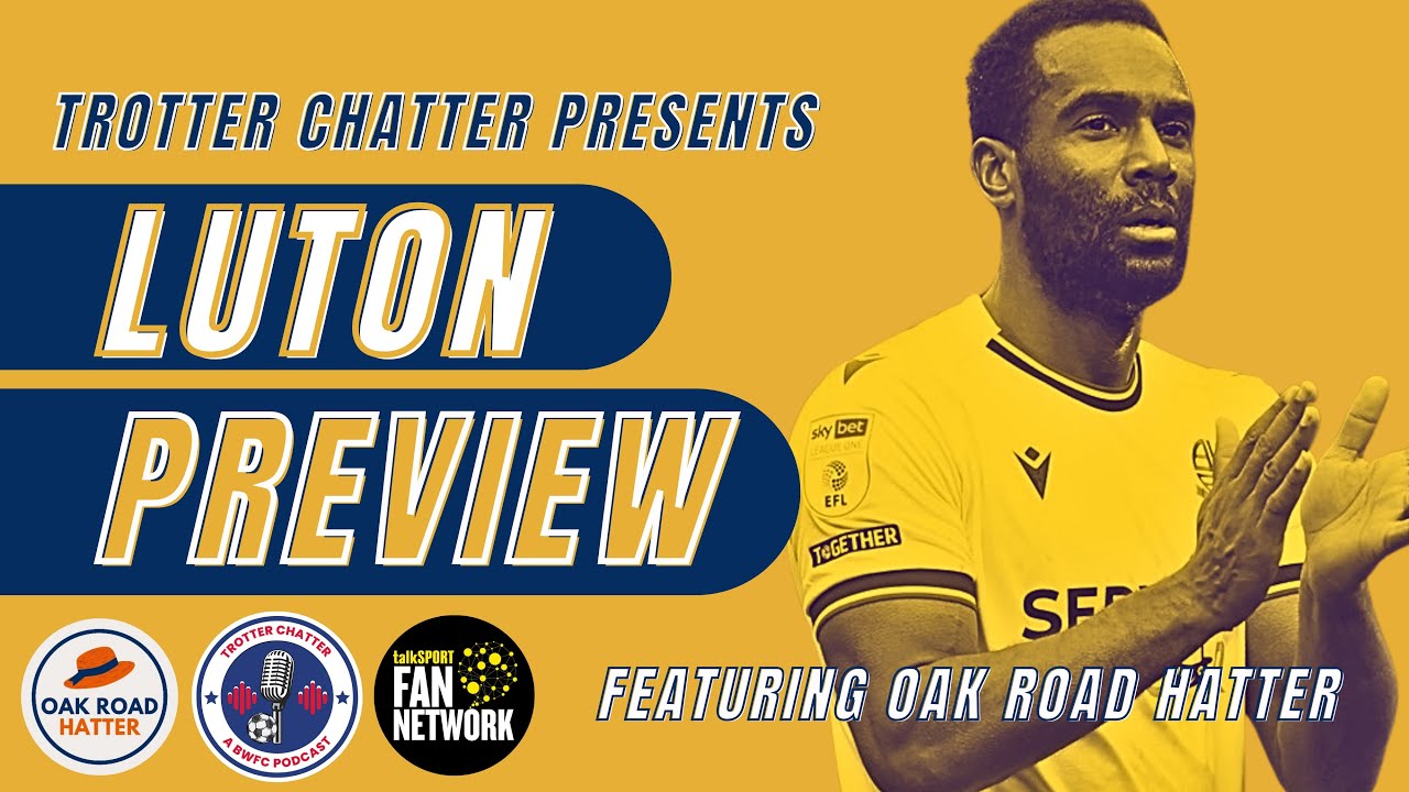 Luton Town vs Bolton Wanderers Preview Featuring Oak Road Hatter ...
