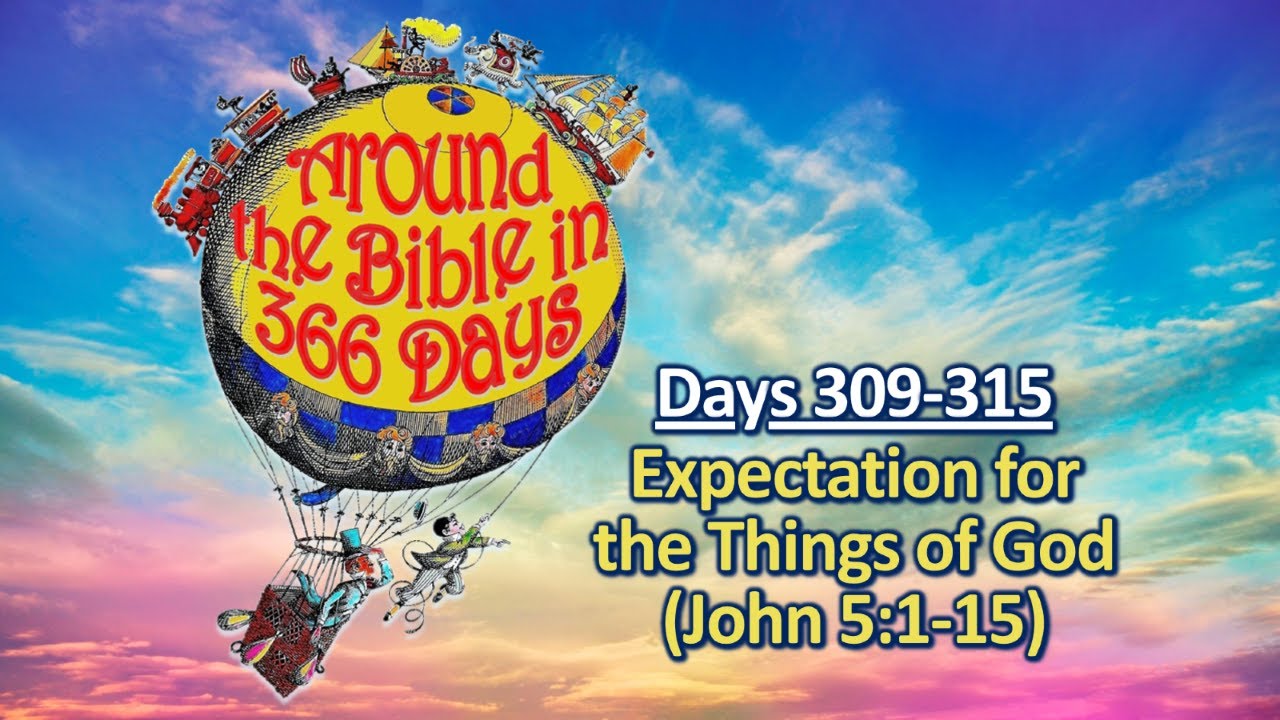 Days 309 315 Expectation For The Things Of God John 5 1 15 YouTube days-309-315-expectation-for-the-things-of-god-john-5-1-15-youtube