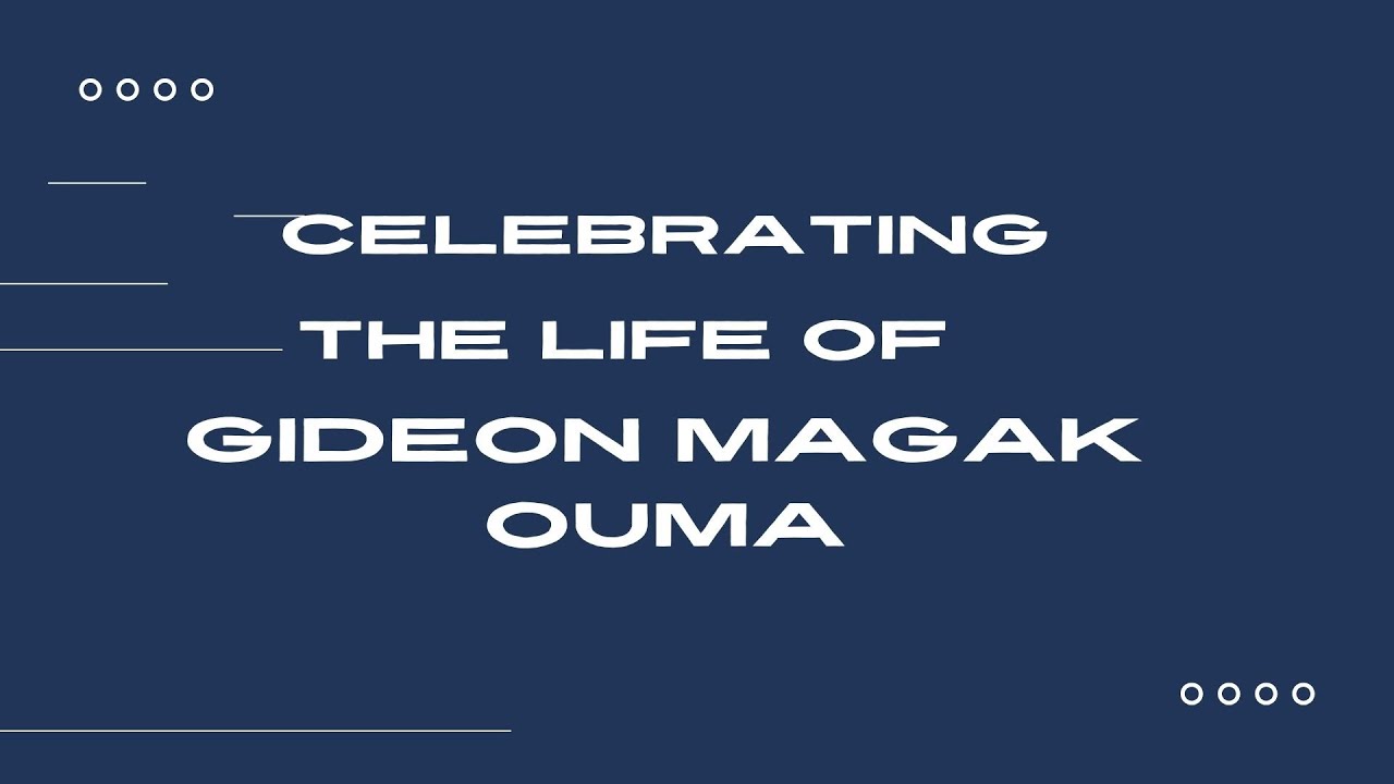 CELEBRATING LIFE OF GIDEON MAGAK OUMA - YouTube