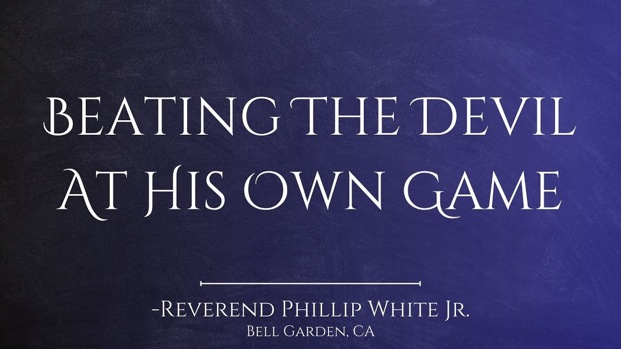"Beating The Devil At His Own Game" -Reverend Phillip White Jr. - YouTube