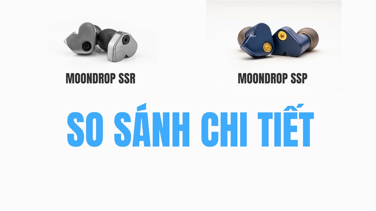 So sánh 2 mẫu tai nghe Moondrop SSR vs SSP: Tai nghe nào dành cho bạn ...