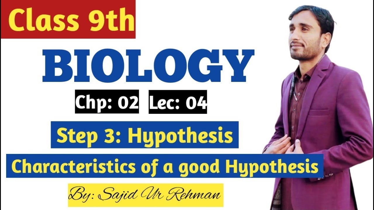 Hypothesis || Characteristics of a good Hypothesis || 9th Bio Chp 2 Lec 04 || By: Sajid Ur ...