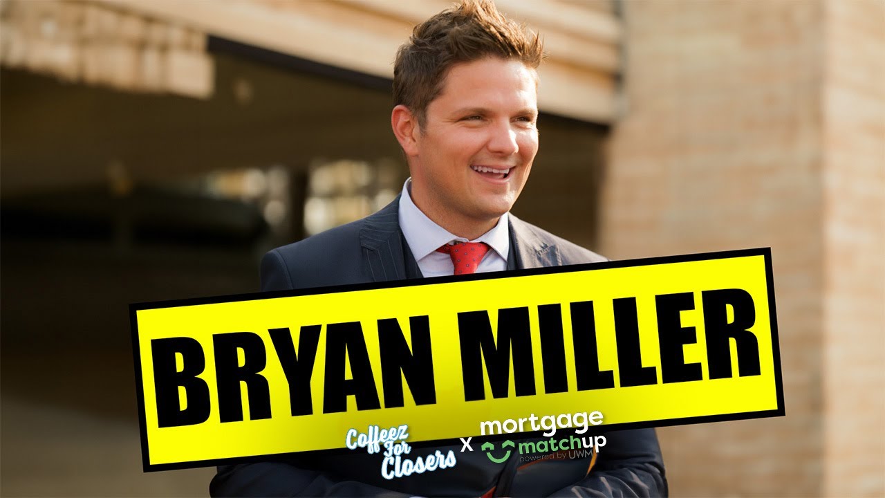 Rising to the Top in Mortgage ft. Bryan Miller | Coffeez for Closers with Joe Shalaby Ep. 22 ...