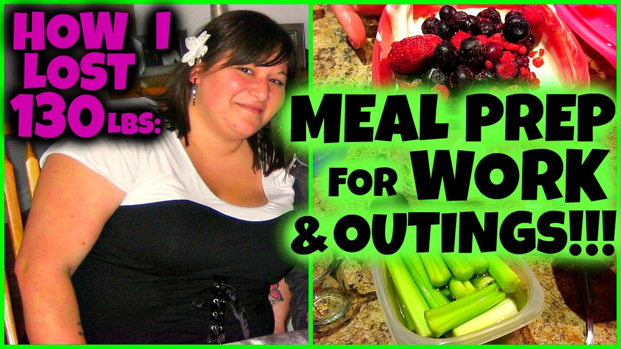 HOW I LOST 130 POUNDS: MEAL PREP FOR WORK & OUTINGS!!! - YouTube