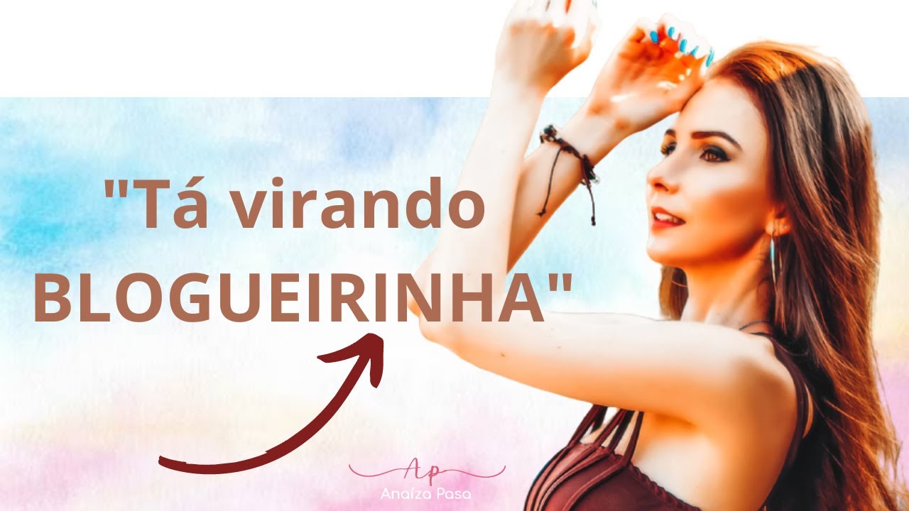 TÁ VIRANDO BLOGUEIRINHA? | ANAIZA PASA - YouTube