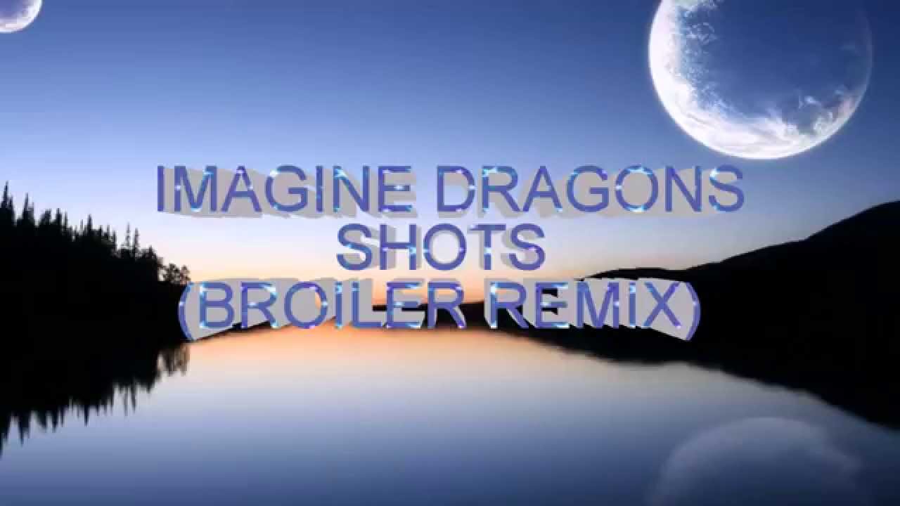 Imagine Dragons - Shots (Broiler Remix) Lyrics - YouTube