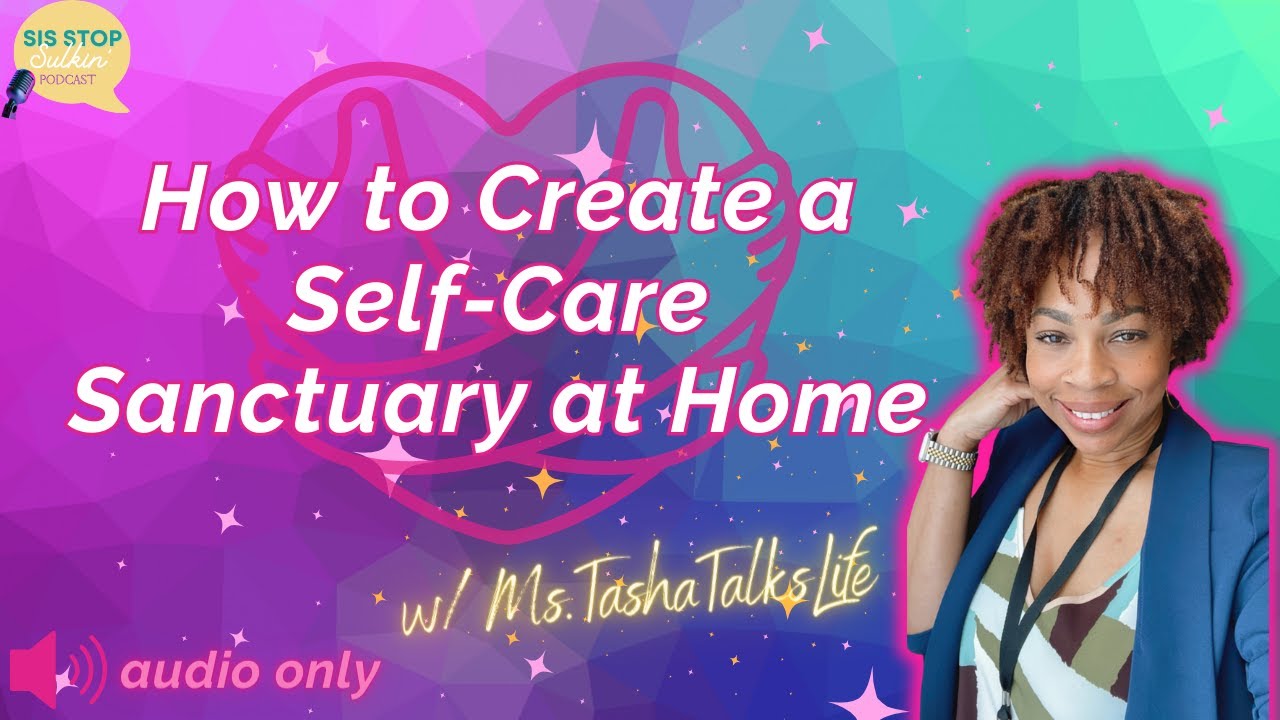 Simple Steps to Set Up Your Own Self-Care Sanctuary at Home| Sis Stop Sulkin' Podcast, Ep 97 ...