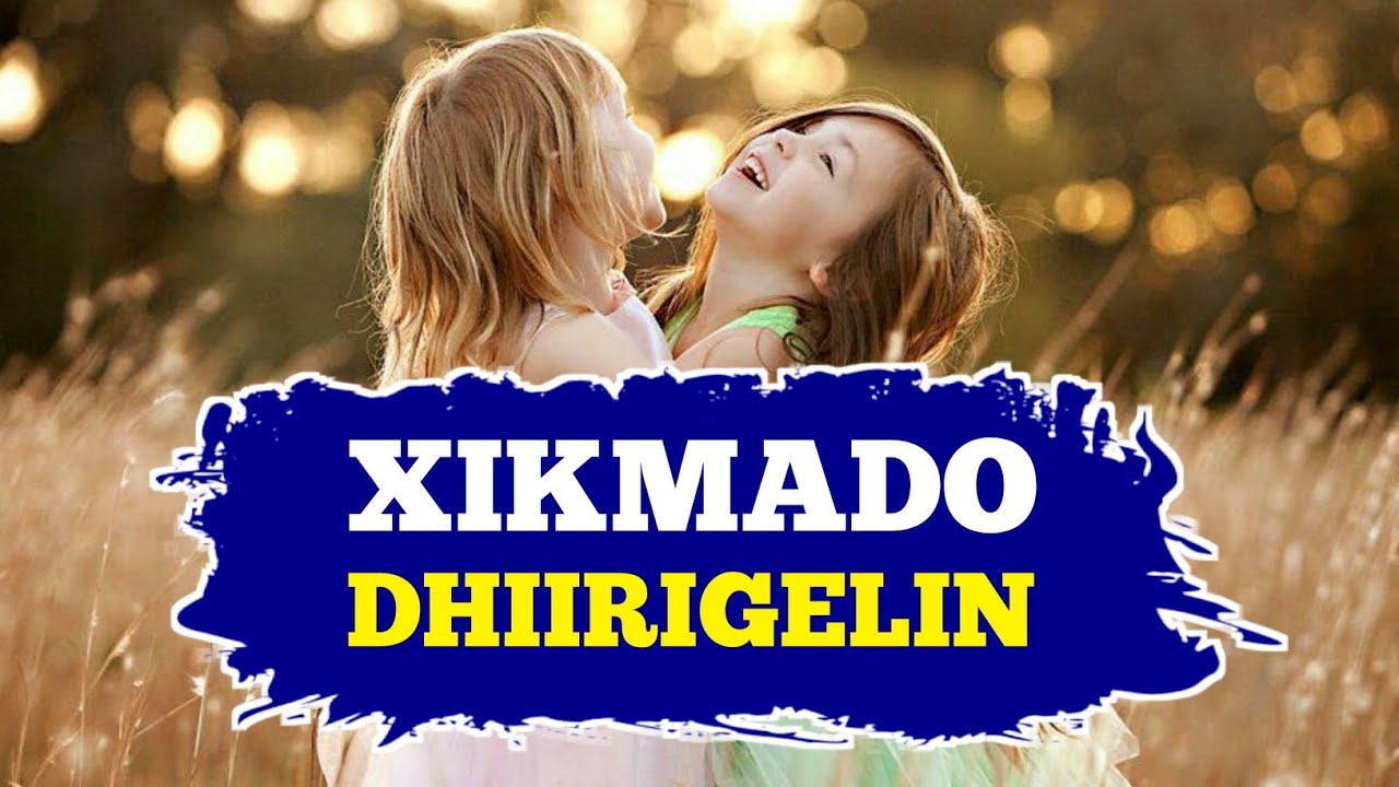 XIKMADO IYO DHIIRIGELIN - YouTube