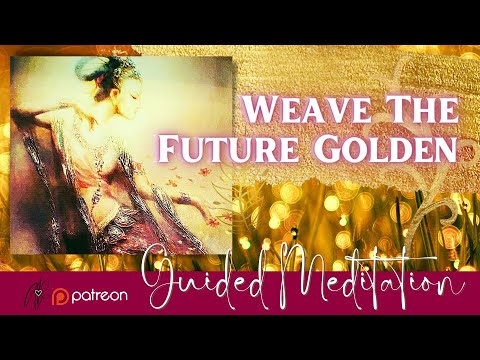 4) Weave The Future Golden: Guided Meditation - YouTube