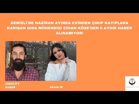 Denizli'de Haziran ayında kayıplara karışan gıda mühendisi Cihan Köse'den 6 aydır haber alınamıyor!