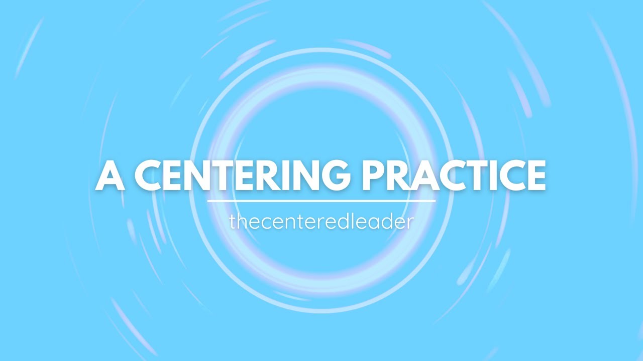 A CENTERING PRACTICE | thecenteredleader - YouTube