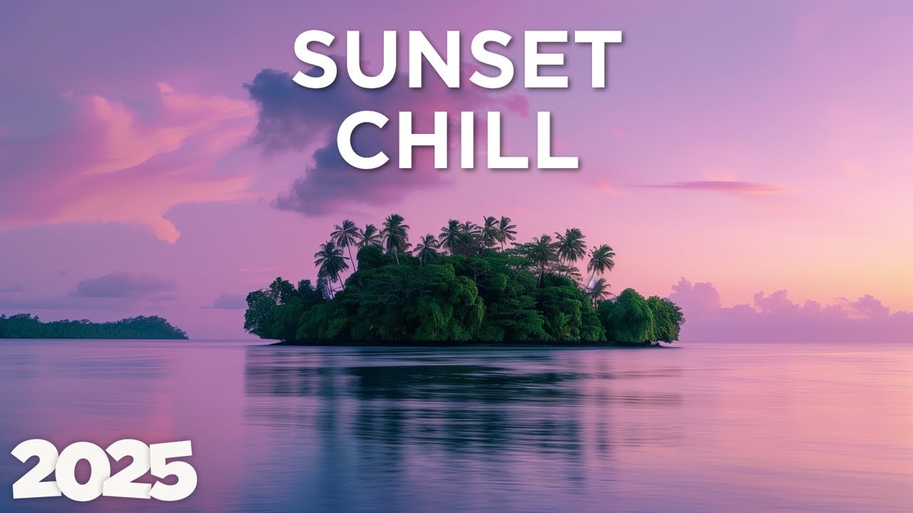 Sunset Sessions 2025 - Chill House 🌞 Sunset Chill - YouTube