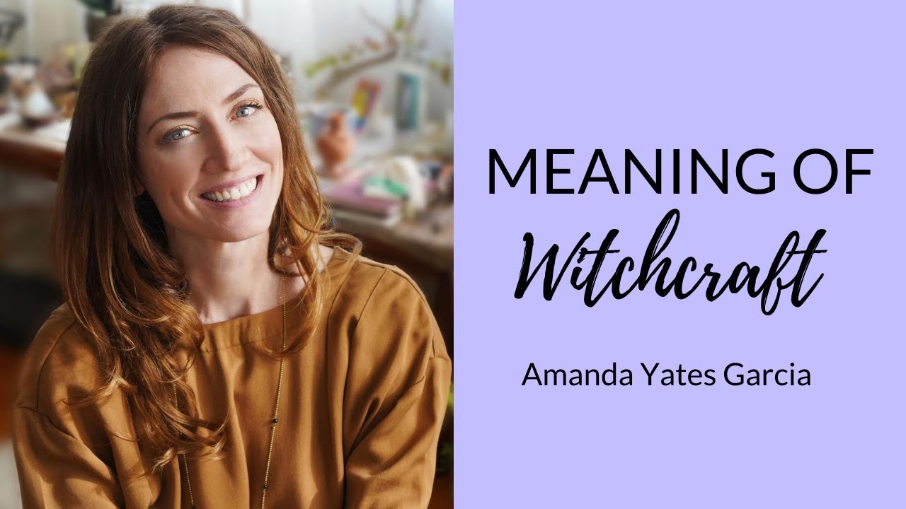 True Meaning of Witchcraft 🧙‍♀️ | Amanda Yates Garcia - YouTube