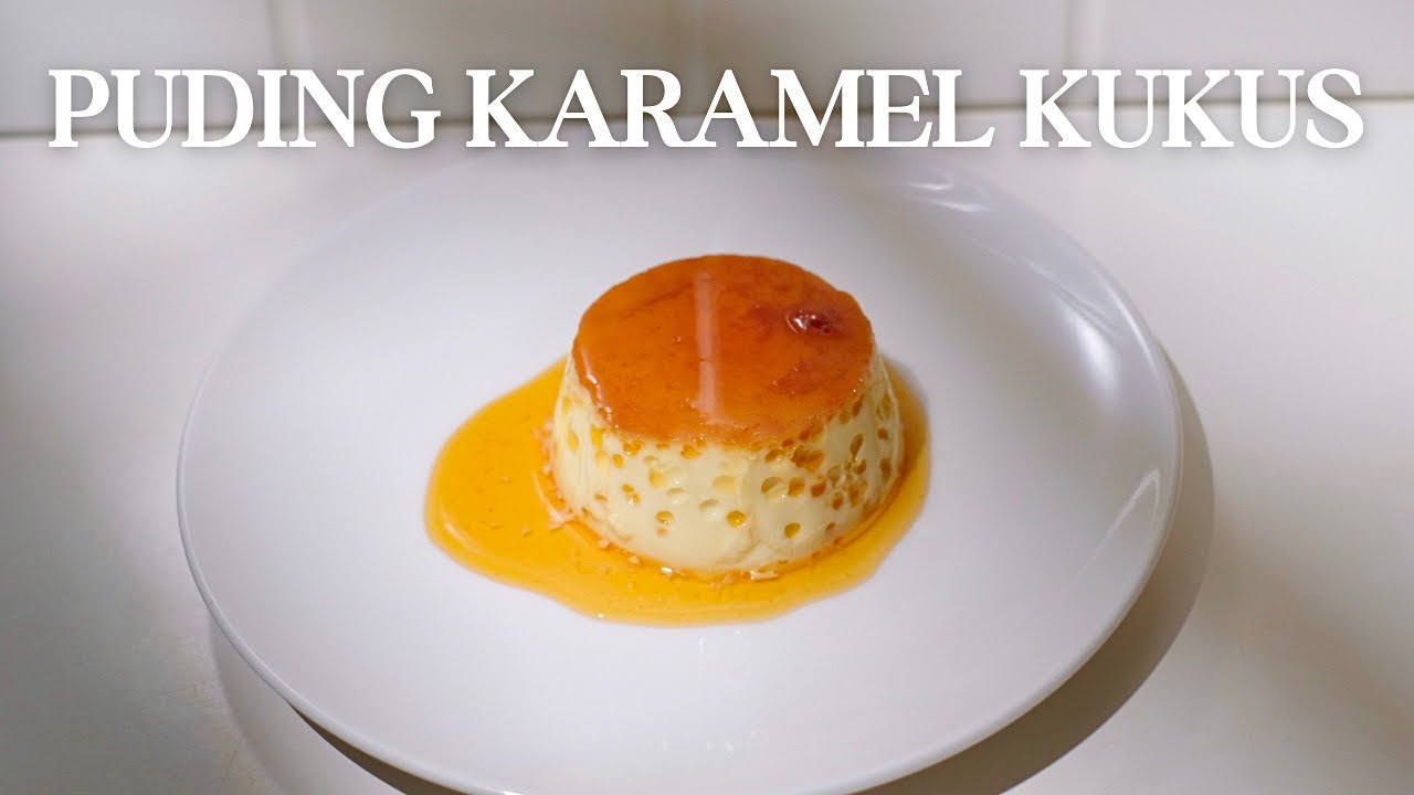 PUDING KARAMEL KUKUS | CUSTARD CARAMEL PUDDING - YouTube