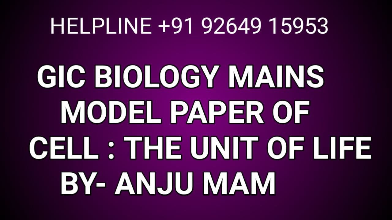 GIC BIOLOGY MAINS EXAMINATION || MODEL PAPER OF CELL THE UNIT OF LIFE ...