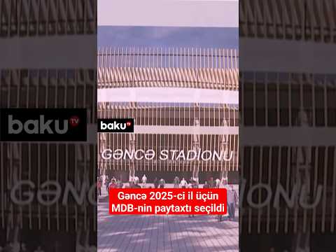 Gəncə 2025-ci il üçün MDB-nin paytaxtı seçildi