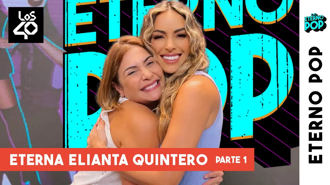 ETERNO POP | Eterna elianta quintero 1ra parte - YouTube