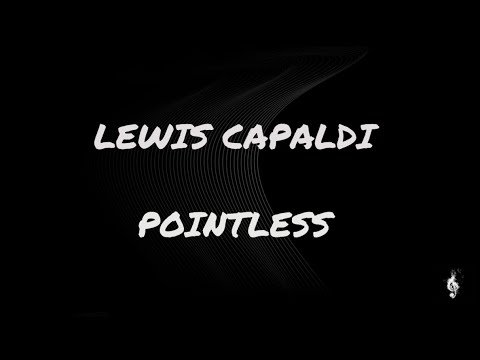 Lewis Capaldi - Pointless (lyrics video) - YouTube