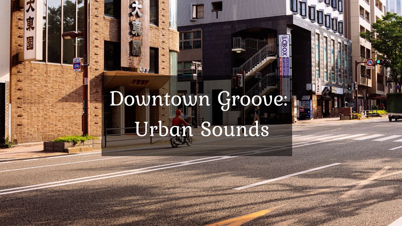 Downtown Groove: Urban Sounds • 4k Video UltraHD - YouTube