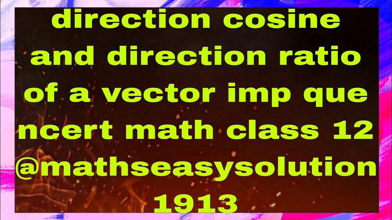 direction cosine and direction ratio of a vector imp que ncert math ...