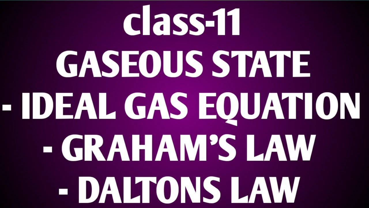 || GASEOUS STATE || IDEAL GAS EQUATION || GRAHAM'S LAW and DALTON'S LAW ...