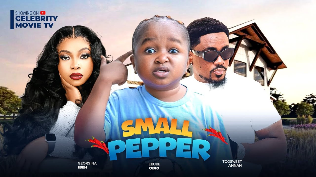 Small Pepper - Ebube Obi, Toosweet Annan, Georgina Ibeh - The best of ...