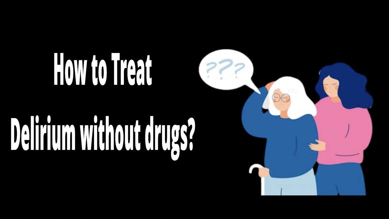 How to treat delirium without drugs? - YouTube