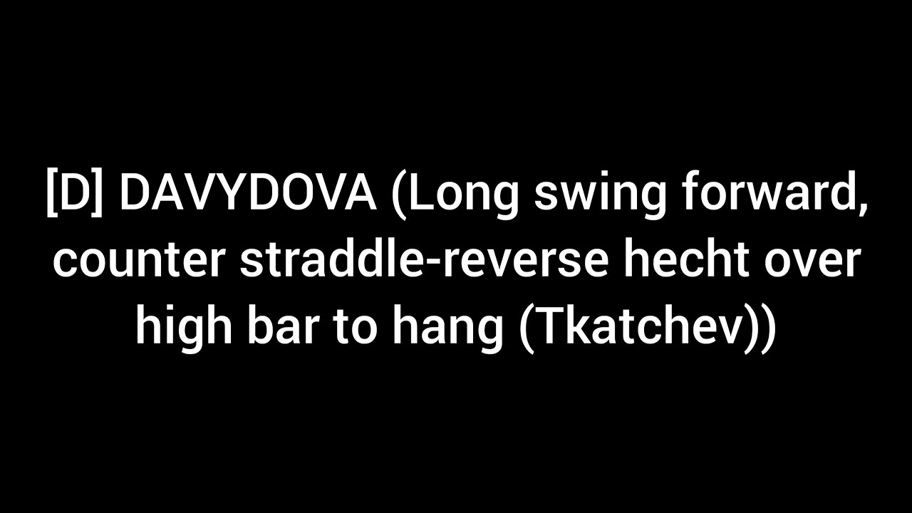 [D] DAVYDOVA (Long swing forward, counter straddle-reverse hecht over high bar to hang (Tkatchev ...