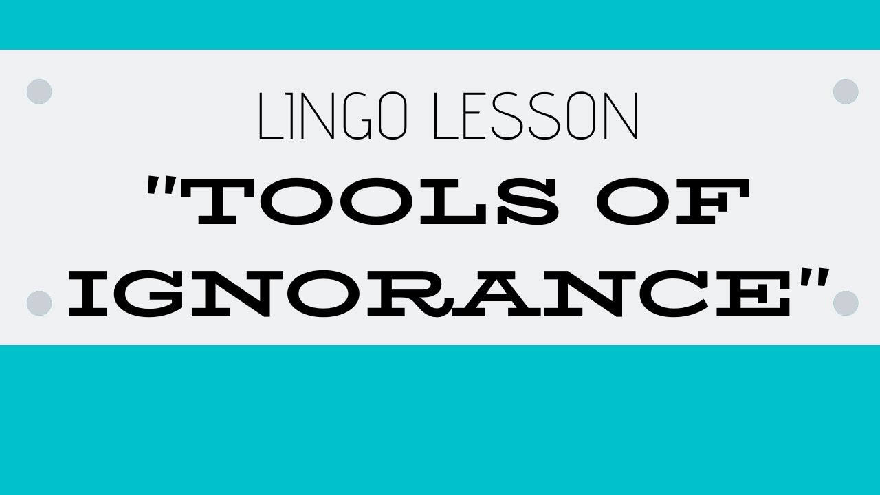 THE TOOLS OF IGNORANCE - Lingo Lesson - YouTube