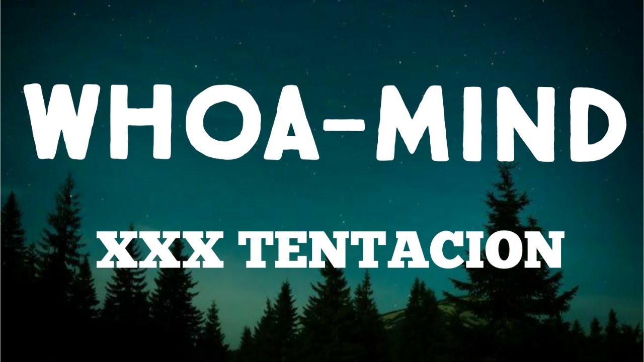 Xxx Tentacion Whoa Lyrics Mind Youtube