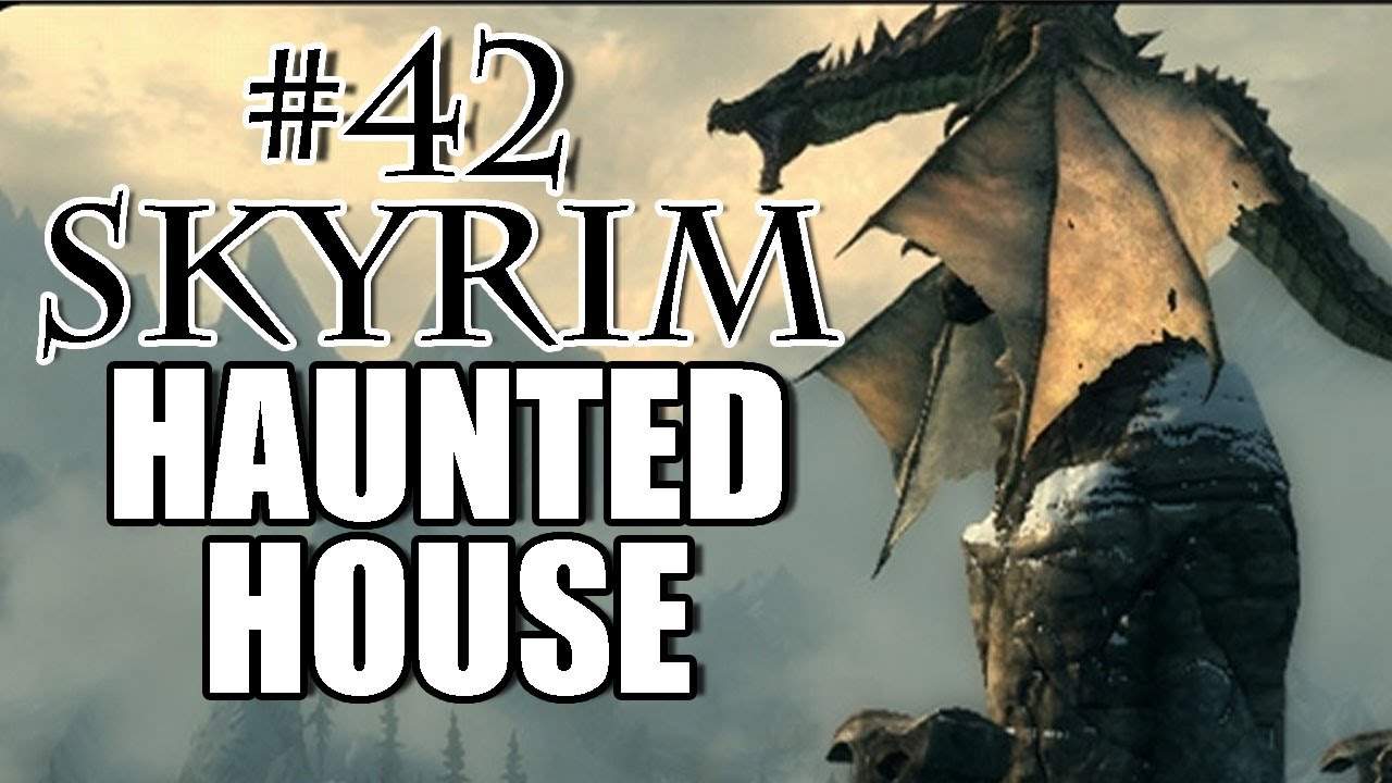 Skyrim Playthrough - #42 HAUNTED HOUSE! - YouTube