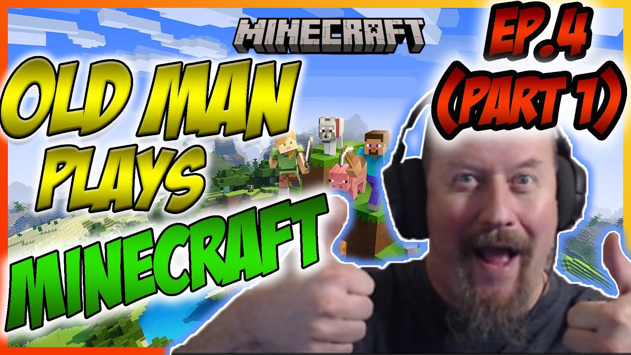 Old Man Plays Minecraft For The First Time! Ep. 4 [Part 1] - YouTube