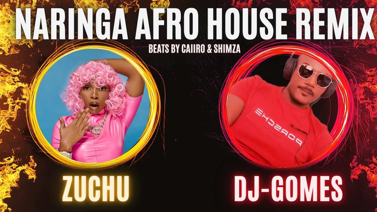 ZUCHU NARINGA (DJ-GOMES AFRO HOUSE REMIX BEATS BY CAIIRO & SHIMZA ...