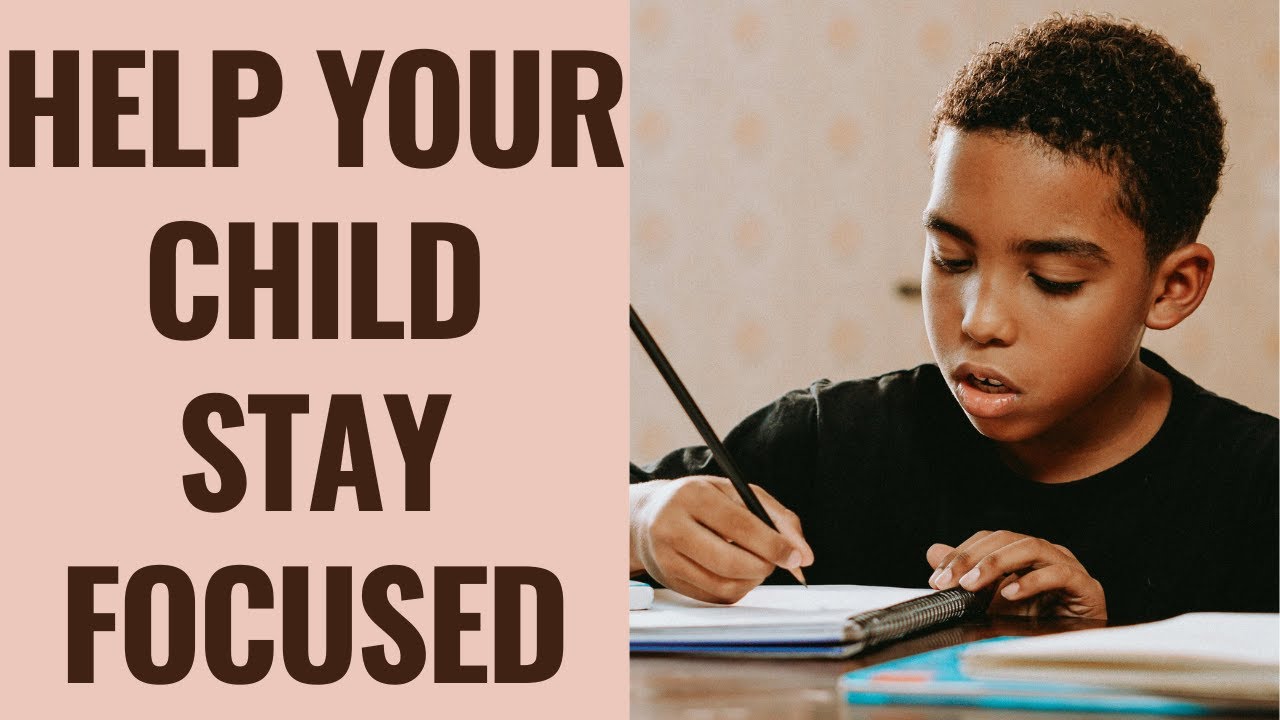 Top 5 Proven Strategies to Help Your Child Stay Focused and Thrive ...