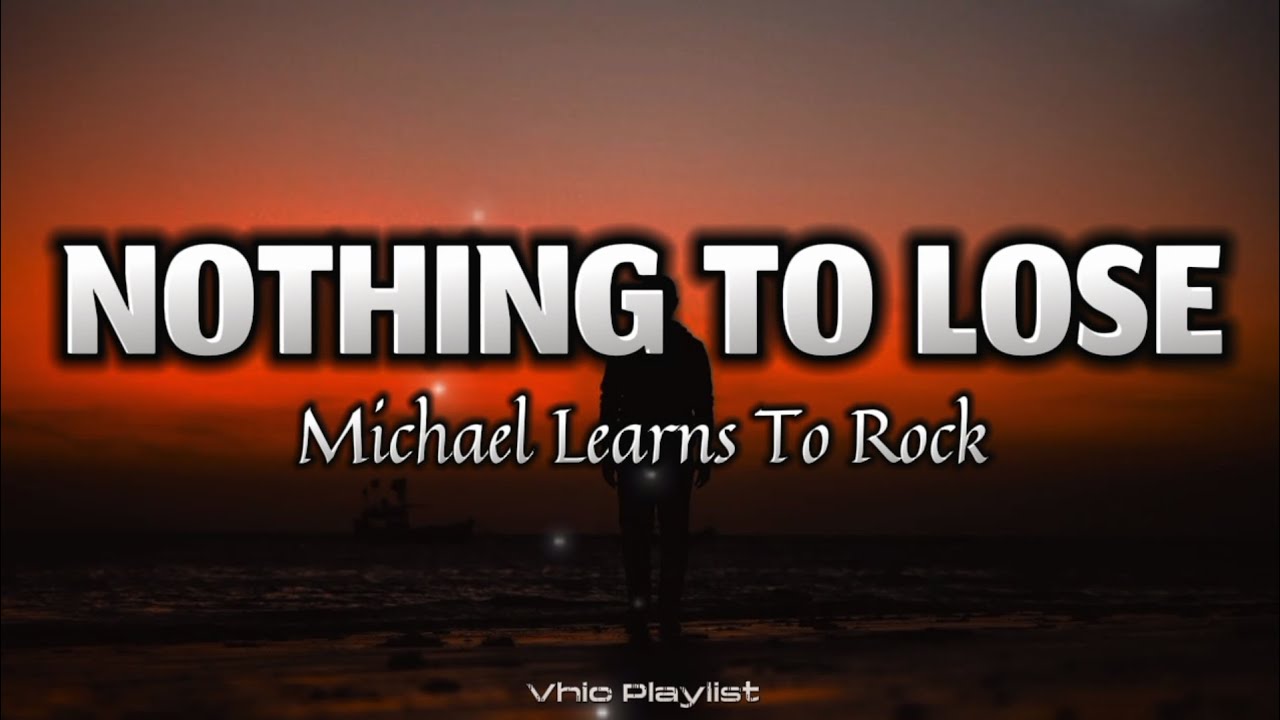 Nothing At Lose - Michael Learns To Rock (Lyrics) - YouTube