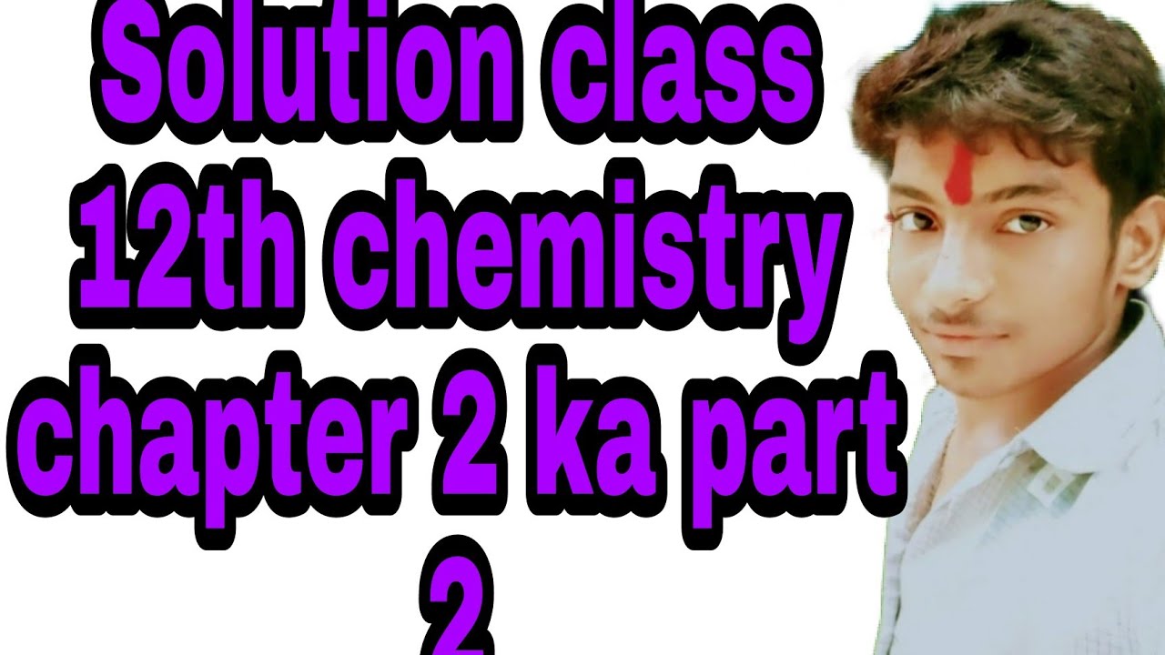 Solution Class 12th Chemistry Chapter 2 Part 2 YouTube solution-class-12th-chemistry-chapter-2-part-2-youtube