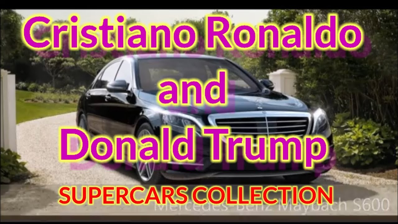 cristiano ronaldo and donald trump's supercar collection, luxury cars ...