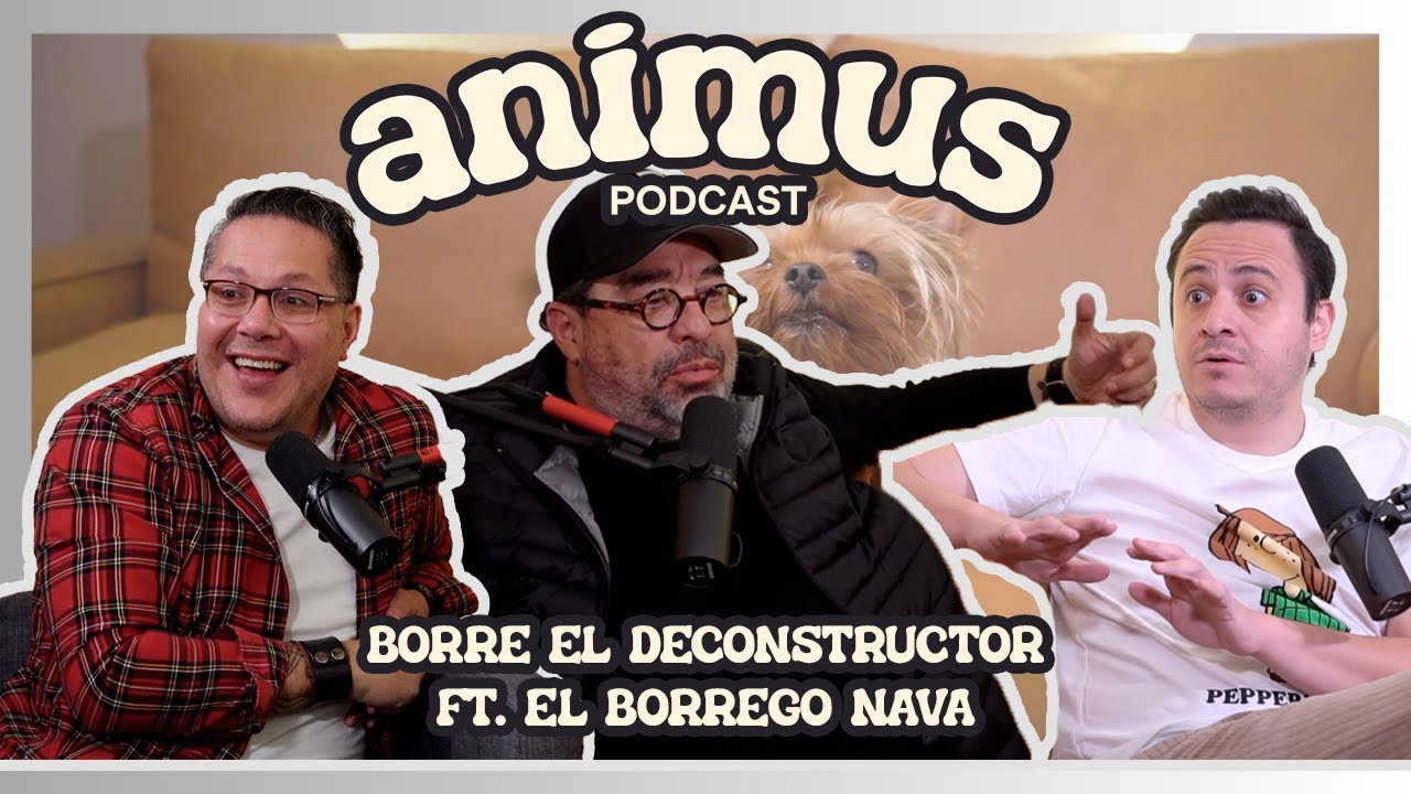 ANIMUS Ep 68: Borre El Deconstructor Ft. El Borrego Nava - YouTube