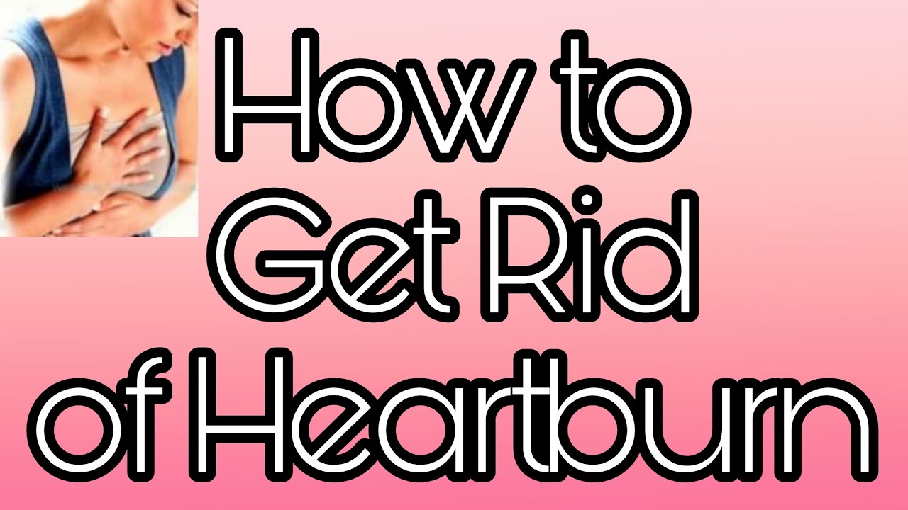 How To Get Rid Of Heartburn Youtube