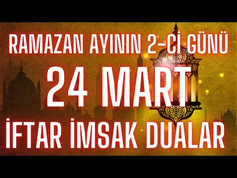 Ramazan ayının 2-ci gunu 24 mart 2023 cu il İmsak İftar Dualar