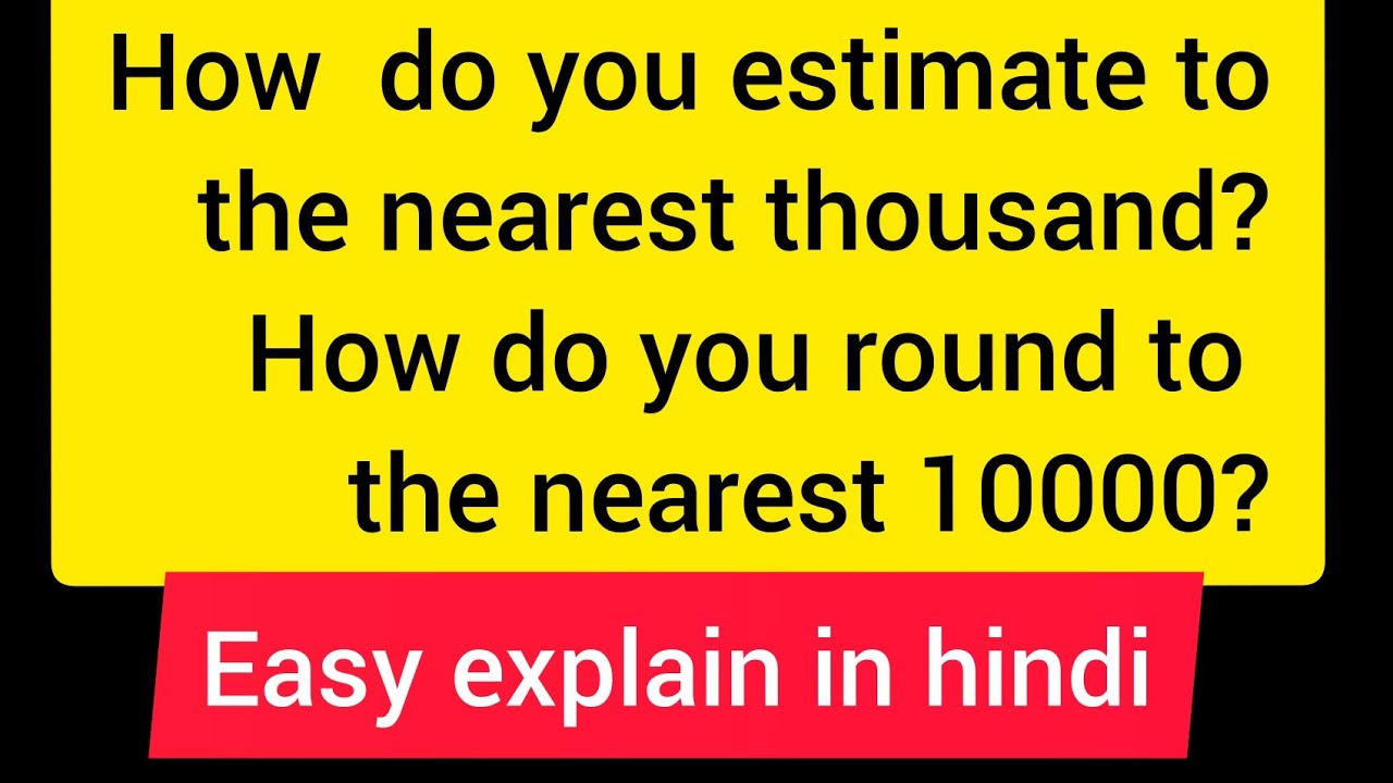 How Do You Estimate To The Nearest Thousand How Do You Round To The