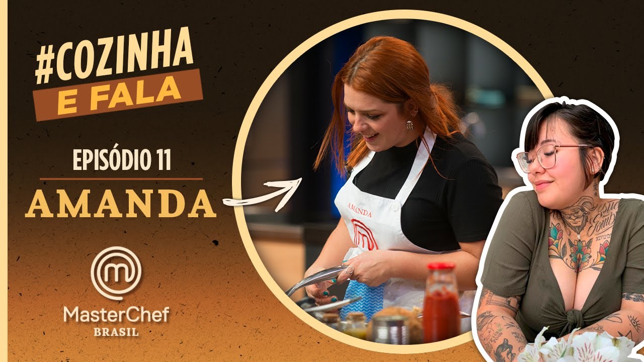 MASTERCHEF BRASIL: COZINHA E FALA | EP 11 | AMANDA - YouTube