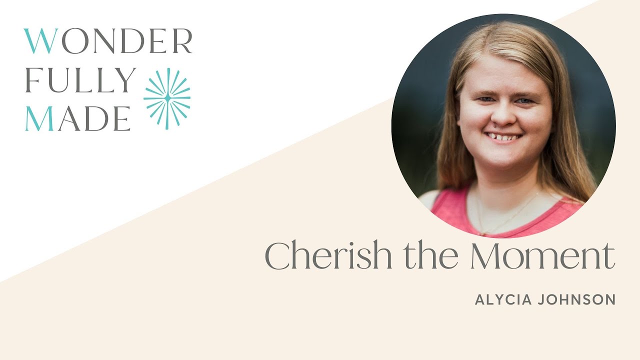 Cherish the Moment - Alycia Johnson| Wonderfully Made® - YouTube