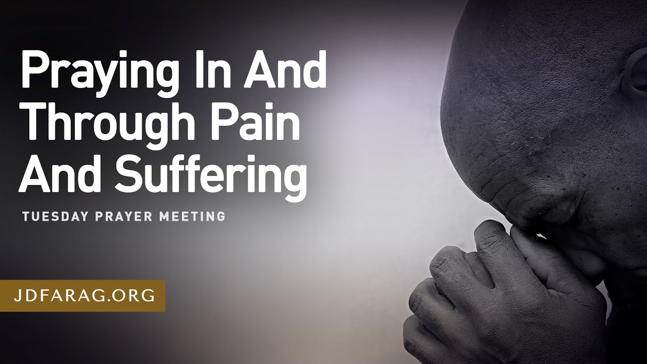 Praying In And Through Pain And Suffering, Prayer Meeting – Tuesday ...