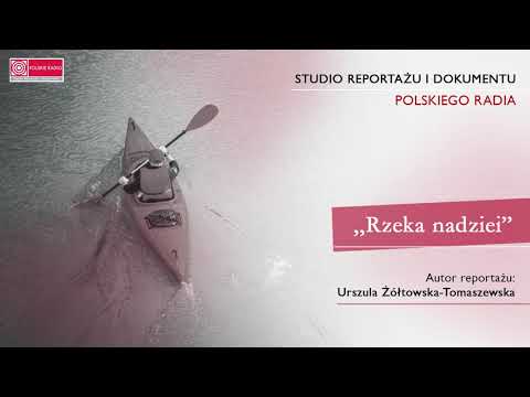 „Rzeka nadziei” - reportaż Urszuli Żółtowskiej-Tomaszewskiej