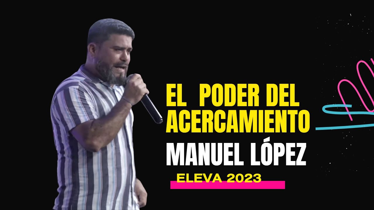 🔴 El poder del Acercamiento - Manuel López | Conferencia ELEVA 2023 - YouTube