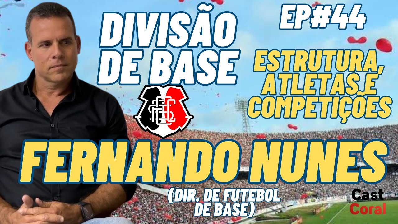 Cast Coral - EP#44 - FERNANDO NUNES, DIRETOR DE FUTEBOL DA DIVISÃO DE ...