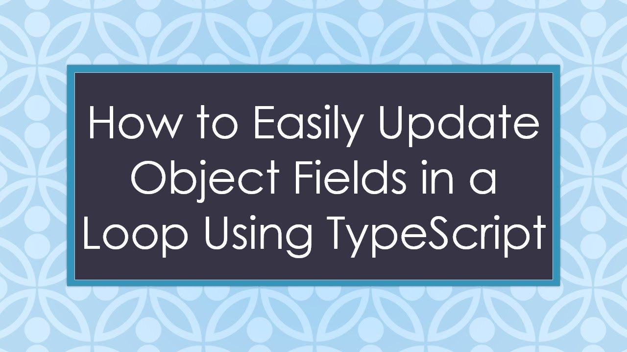 How to Easily Update Object Fields in a Loop Using TypeScript - YouTube